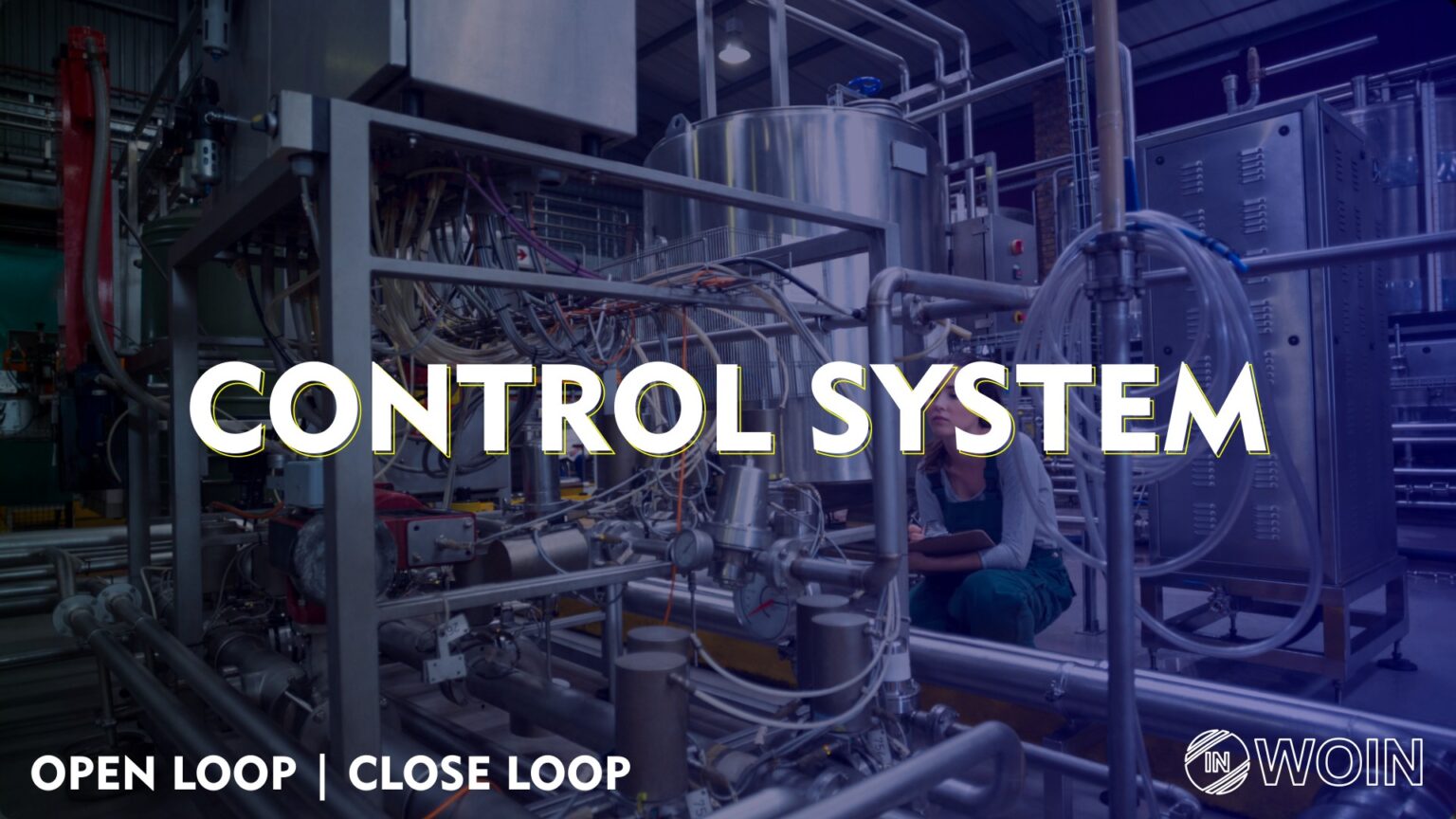 Introduction to Control System | Open and Close Loop Control - WOIN